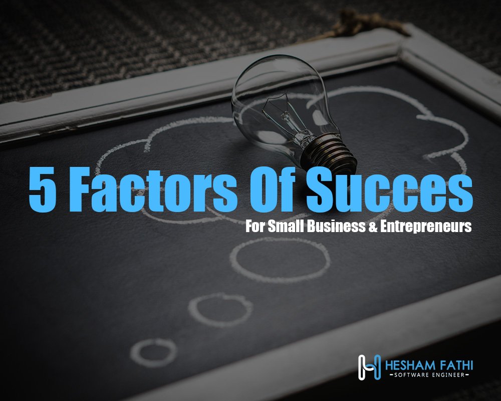 5 Factors of Success for Small Businesses and Entrepreneurs